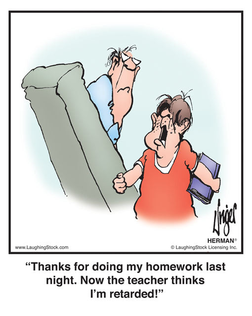 Thanks for doing my homework last night. Now the teacher thinks I’m re ...
