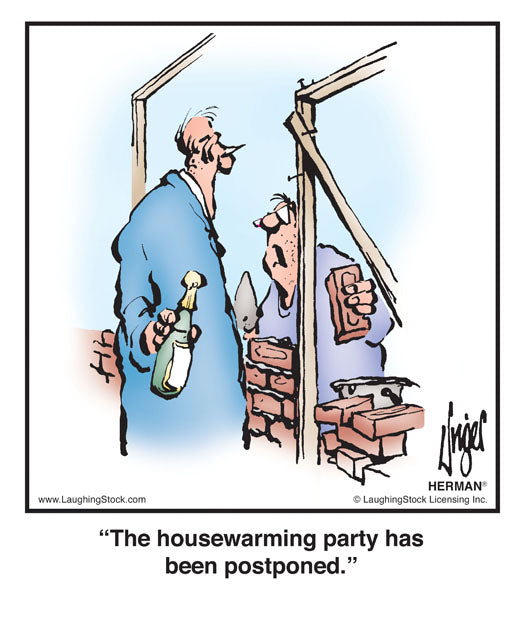 The housewarming party has been postponed. – LaughingStock