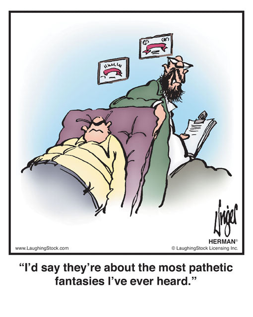 I’d say they’re about the most pathetic fantasies I’ve ever heard ...