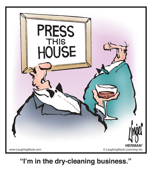 I’m in the dry-cleaning business. – LaughingStock